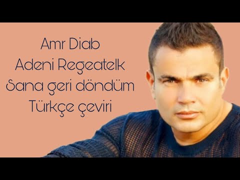 Amr Diab Adeni Regeatelk Sana geri döndüm Türkçe çeviri \