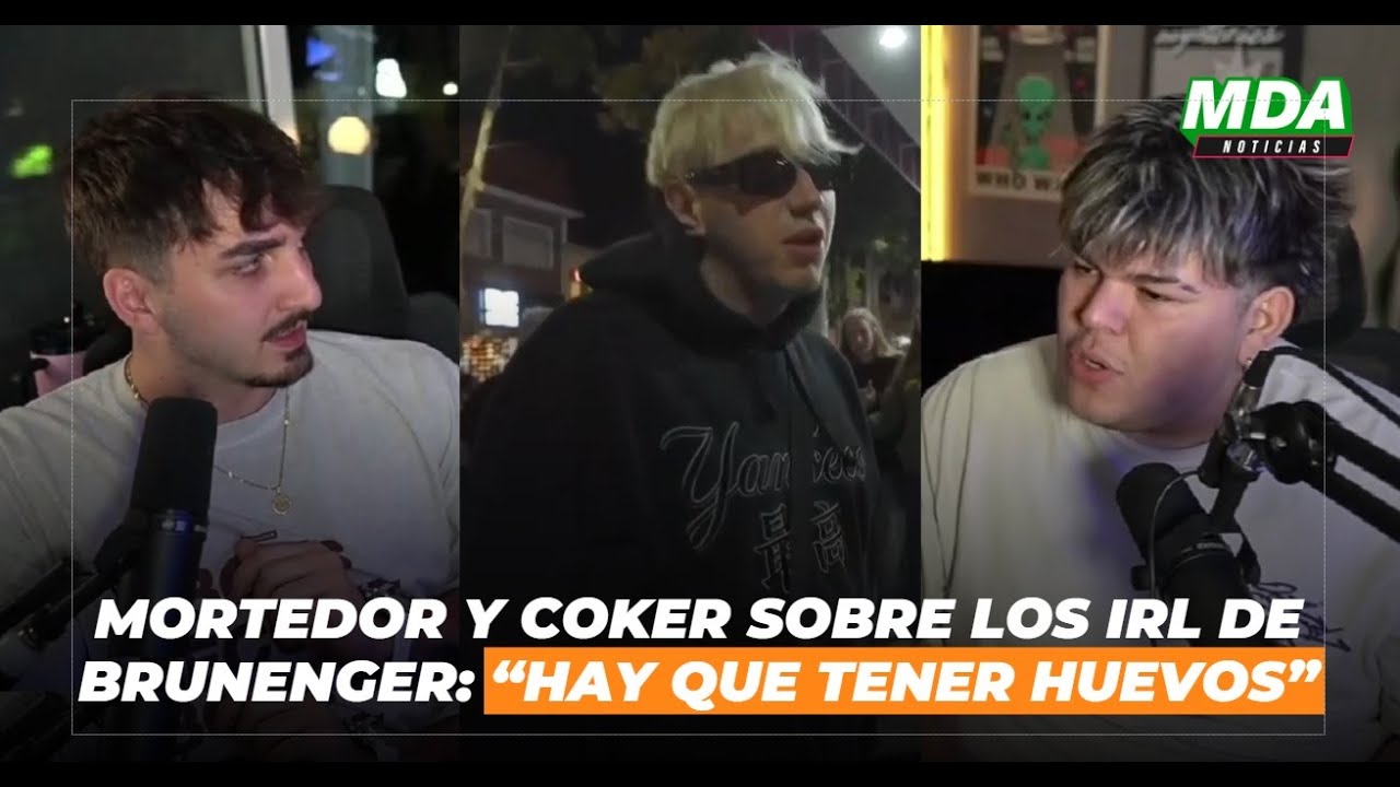 MORTEDOR y COKER opinan de los IRL en la CALLE de BRUNENGER: “Yo me ...