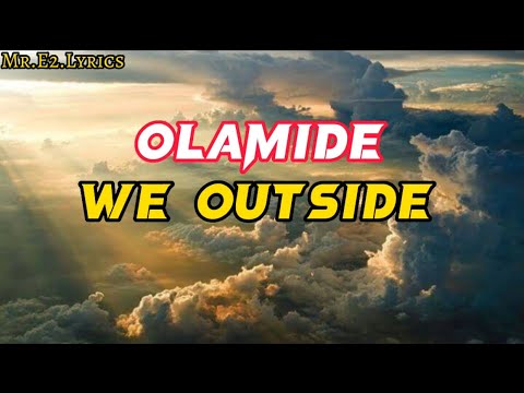Olamide we outside (official lyrics video) #olamide #weoutside - YouTube