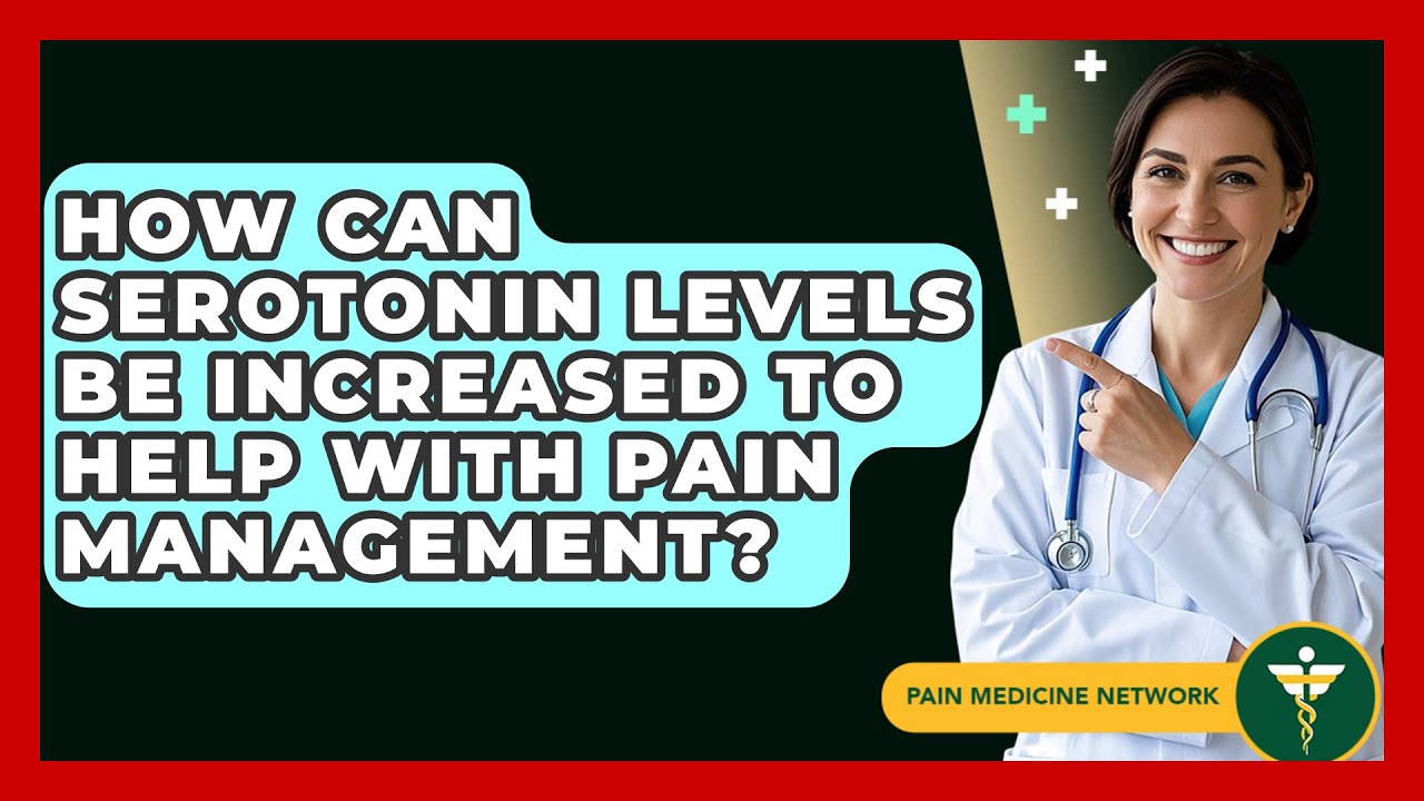 How Can Serotonin Levels Be Increased to Help with Pain Management? - Pain Medicine Network ...