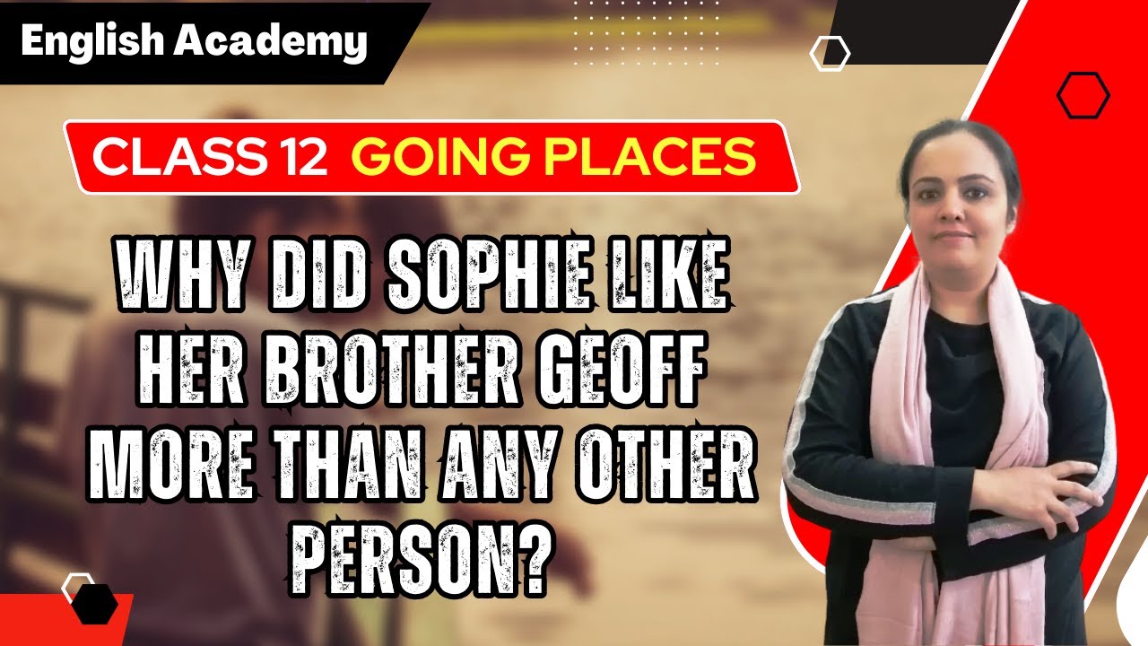 Why did Sophie like her brother Geoff? From her perspective, what did ...