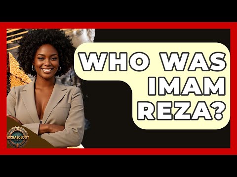 Who Was Imam Reza? - Archaeology Quest