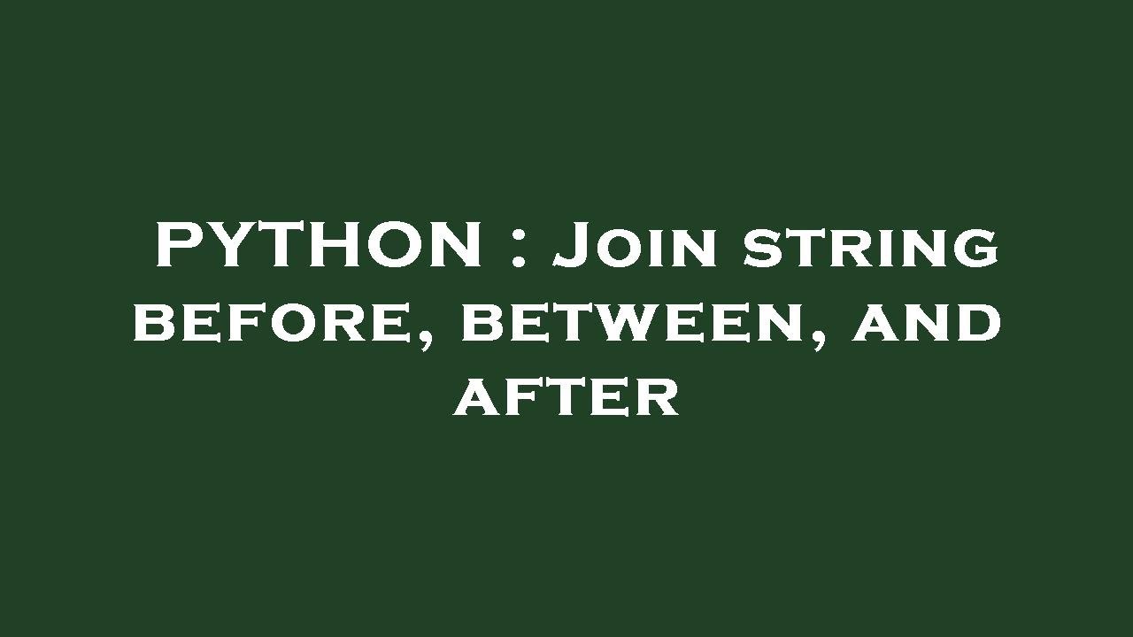 PYTHON Join String Before Between And After YouTube python-join-string-before-between-and-after-youtube