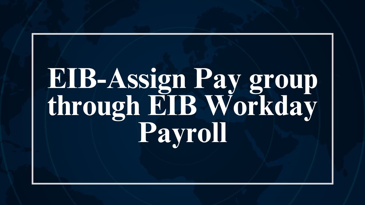 workday payroll: EIB Assign Pay group through EIB | workday course ...