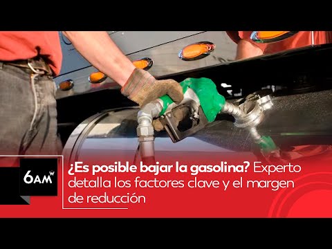 ¿Es posible bajar la gasolina? Experto detalla los factores clave y el margen de reducción | 6AM W