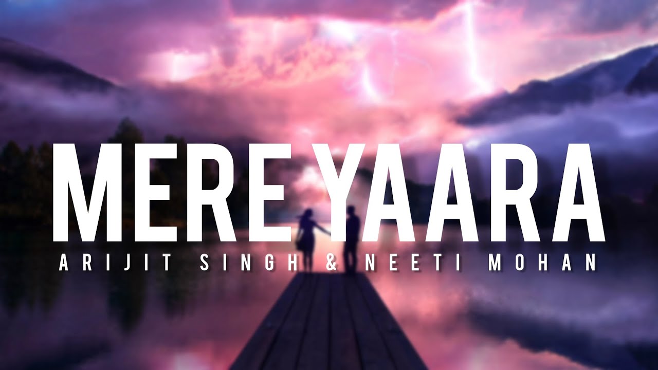 Mere Yaara - ( From "Sooryavanshi" ) - Arijit Singh & Neeti Mohan ...