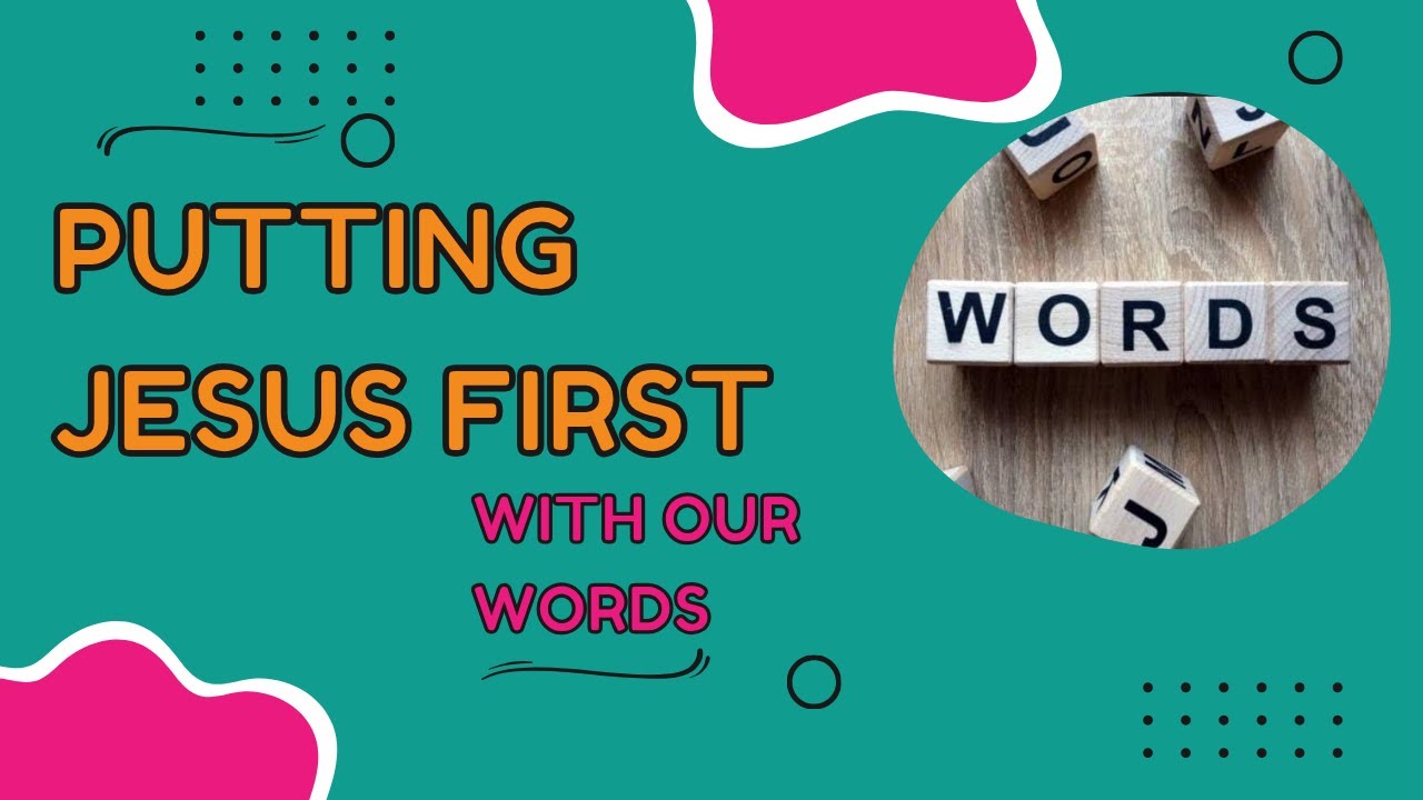 PUTTING JESUS FIRST: WITH OUR WORDS I 7-12 YEARS I 3TH NOVEMBER, 2024 ...