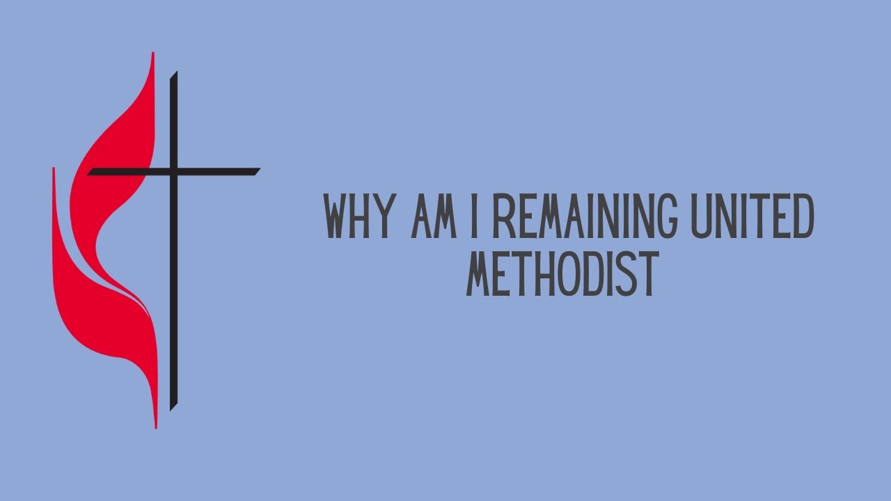 Why I am Remaining United Methodist - YouTube