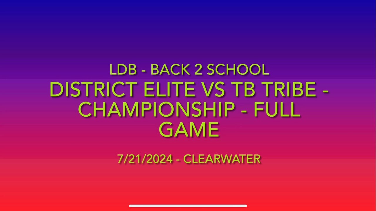 LDB - Back 2 School - District Elite vs TB Tribe - Championship - Full ...