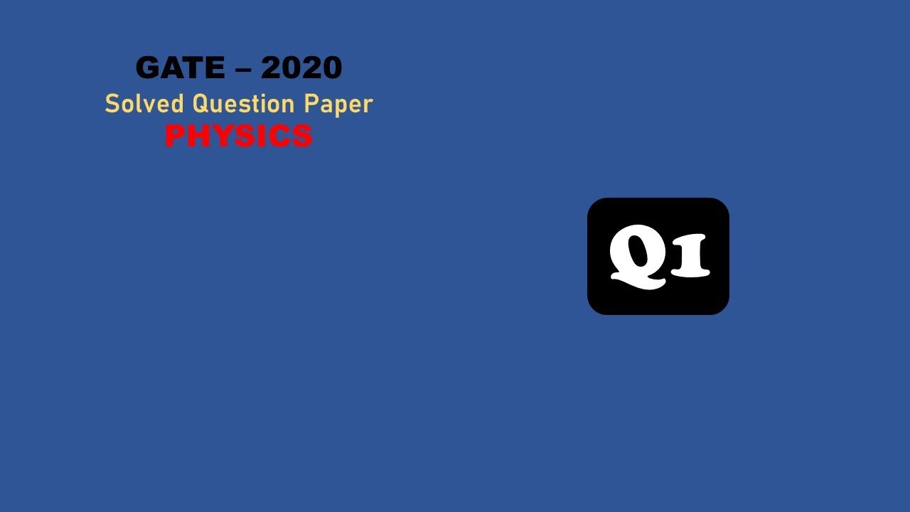GATE 2020 Questions 1| GATE PHYSICS SOLVED PAPERS| GATE PHYSICS 2020 ...