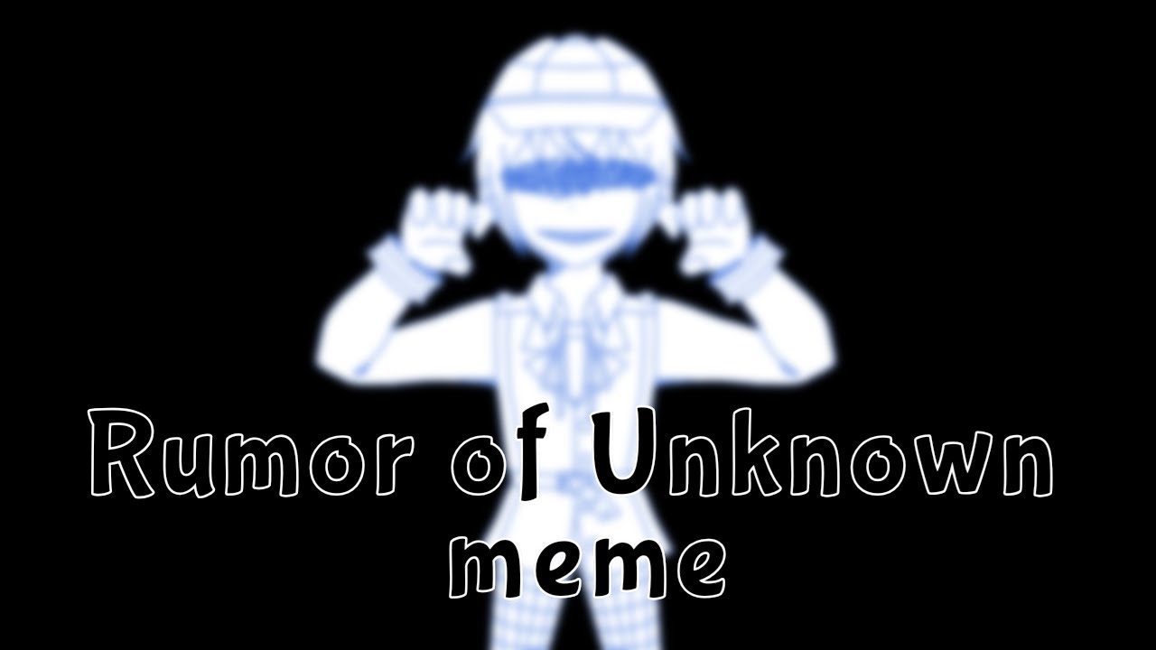 Rumor of Unknown meme[Animation meme] - YouTube