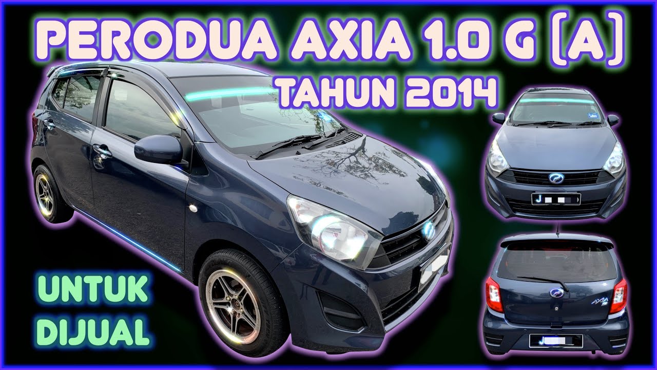 PERODUA AXIA 1.0 G Spec (A) TAHUN 2014 UNTUK DIJUAL - YouTube