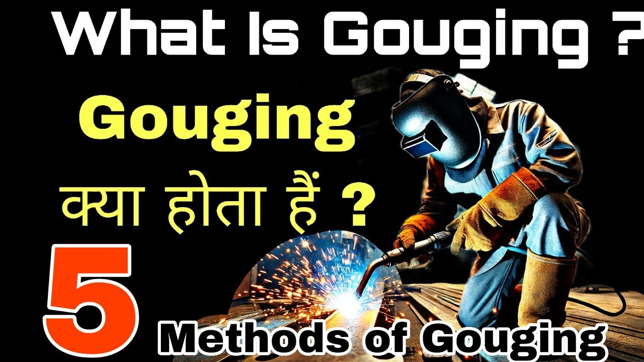 What is Gouging | Gouging Process Explained: Types, Techniques ...