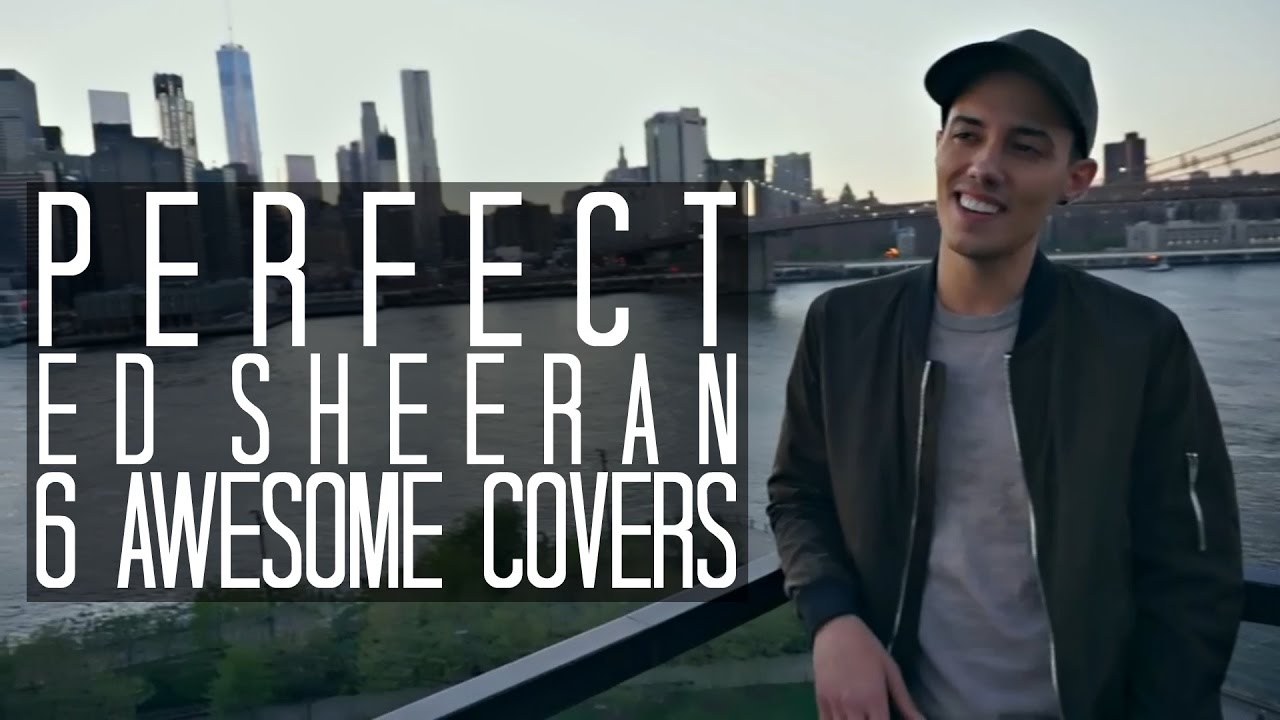 Who Sang It Better: Perfect - Ed Sheeran | 6 AWESOME COVERS - YouTube