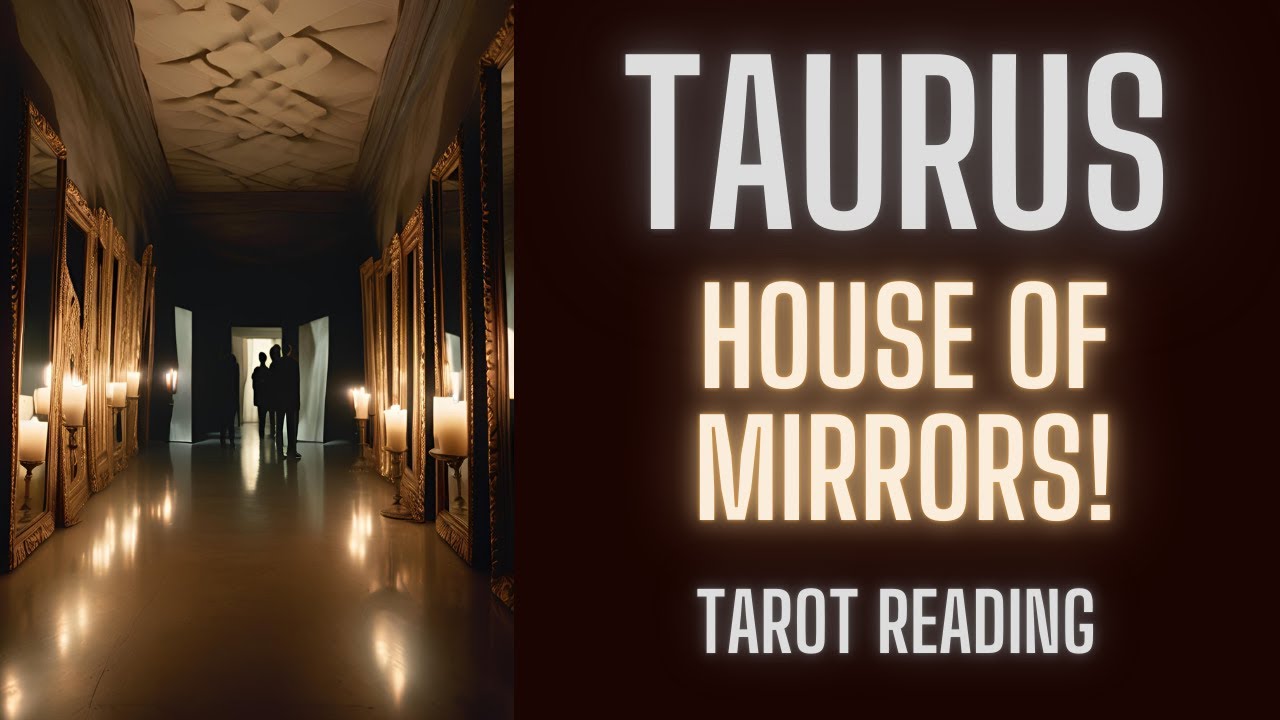 TAURUS ~ HOUSE OF MIRRORS ~ #TAROT #READING - YouTube