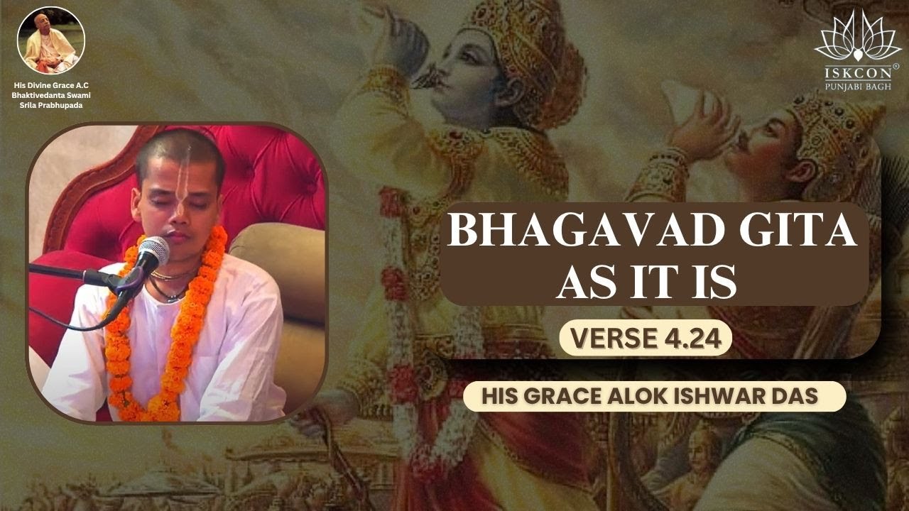 Bhagavad-gītā As It Is - Verse 4.24 | His Grace Alok Ishwar Das I 26th ...
