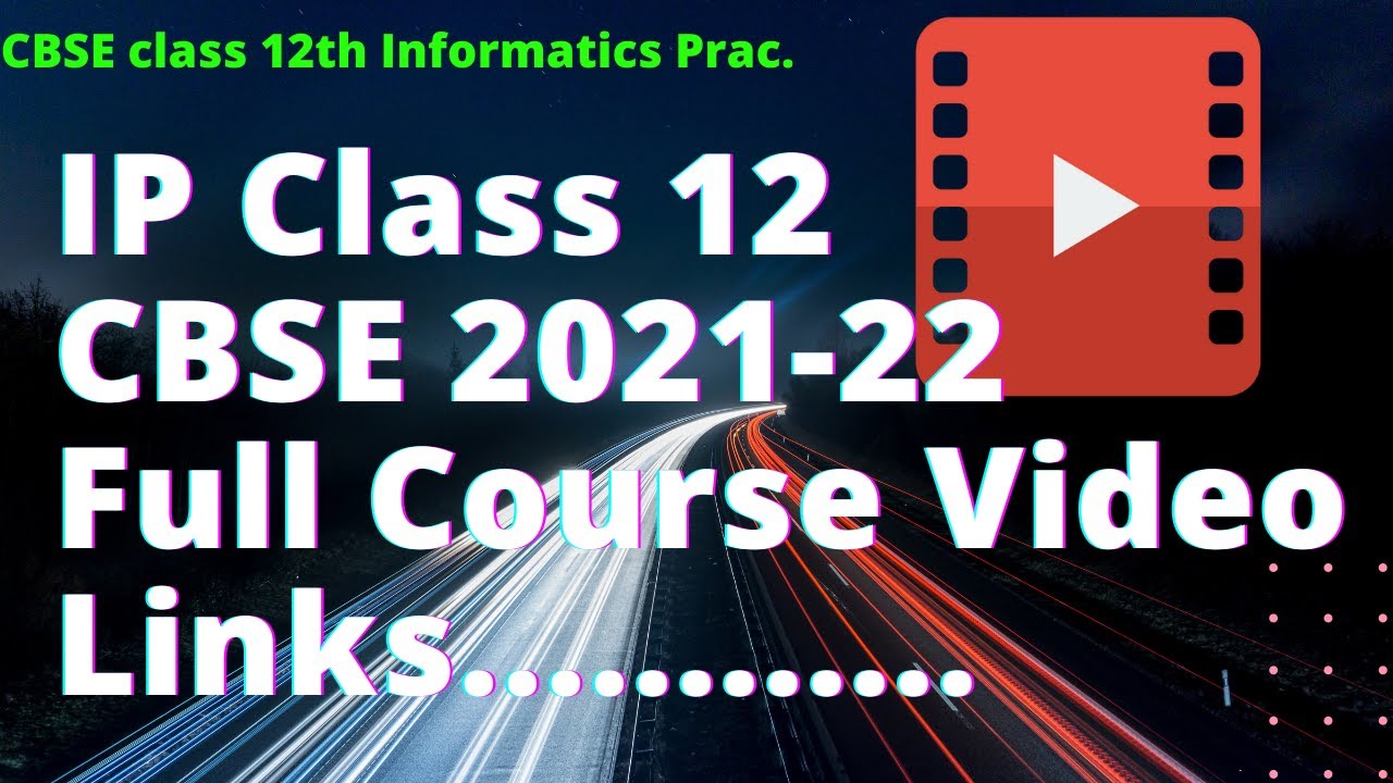 VIDEO LINKS IP COURSE | INFORMATICS PRACTICES CLASS 12 FULL COURSE CBSE ...