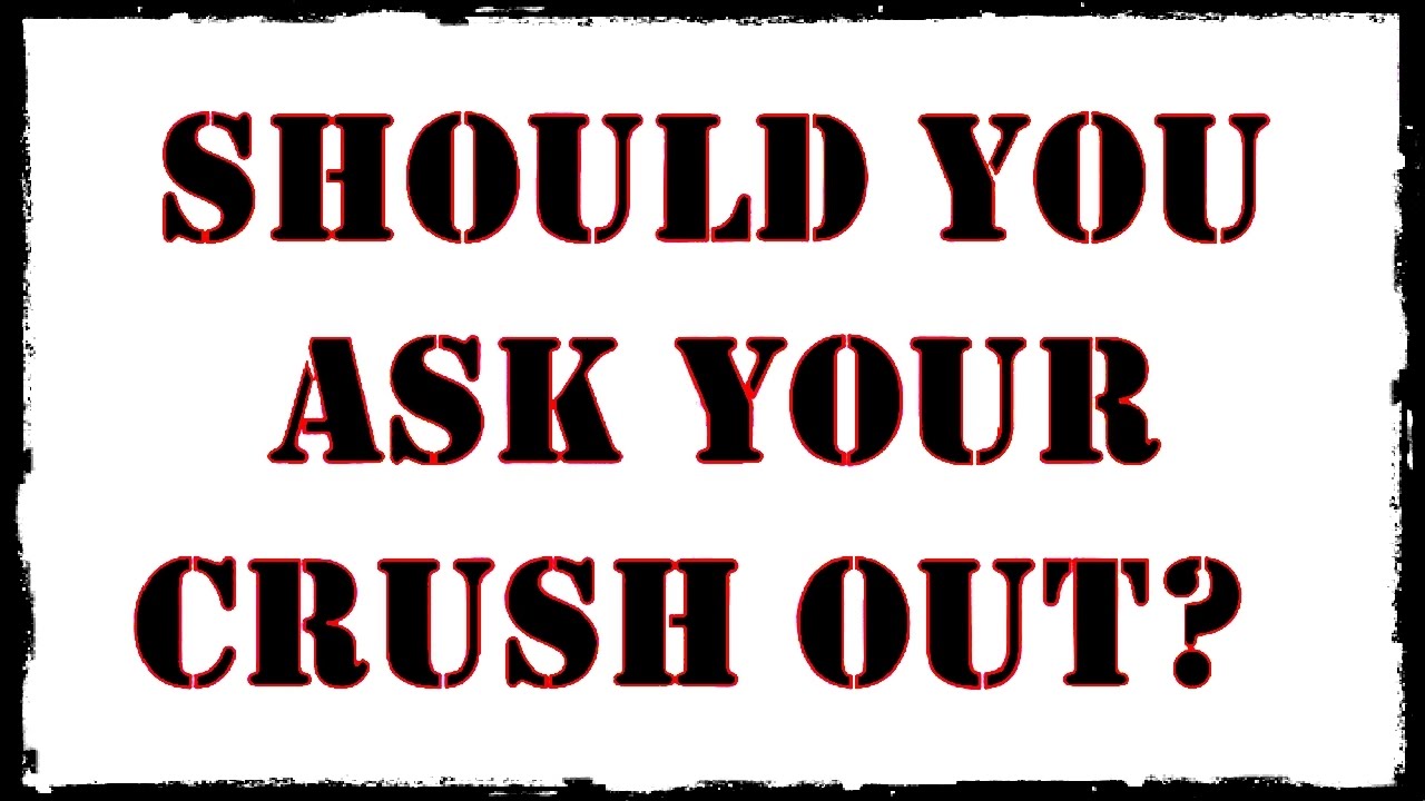 Should You Ask Your Crush Out YouTube should-you-ask-your-crush-out-youtube