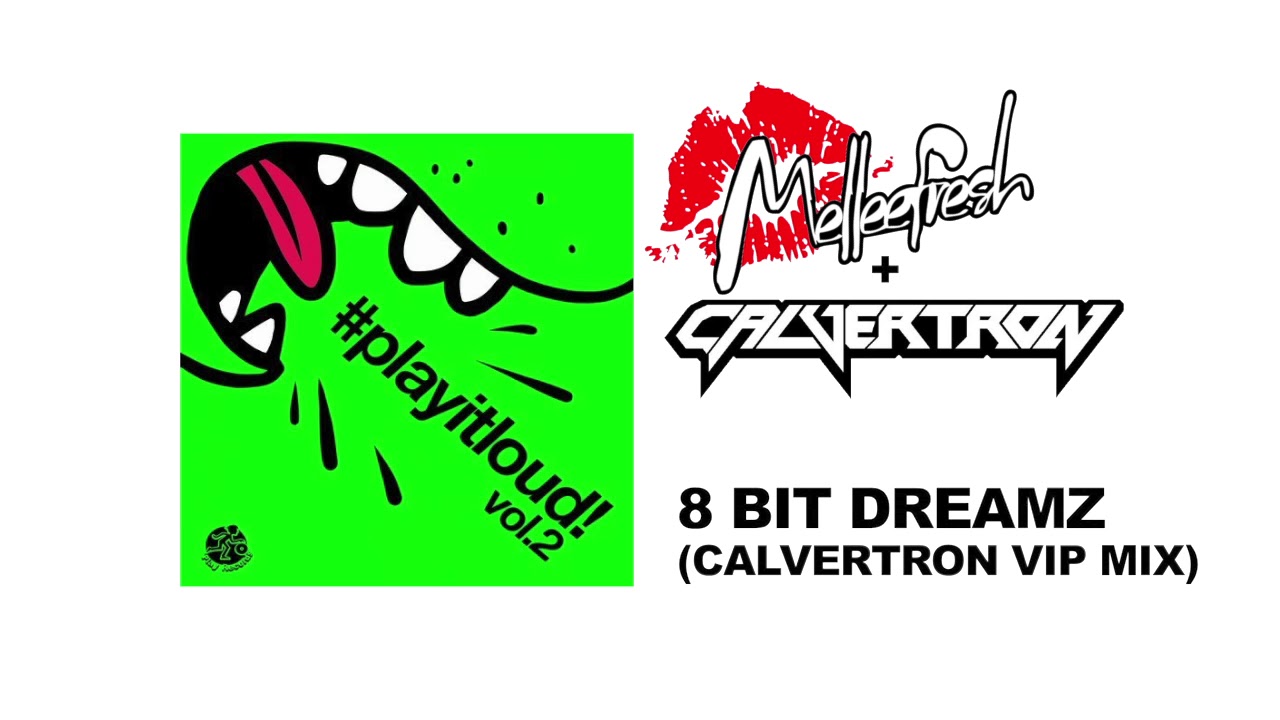 Melleefresh & Calvertron / 8 Bit Dreamz (Calvertron VIP Mix) - YouTube ...