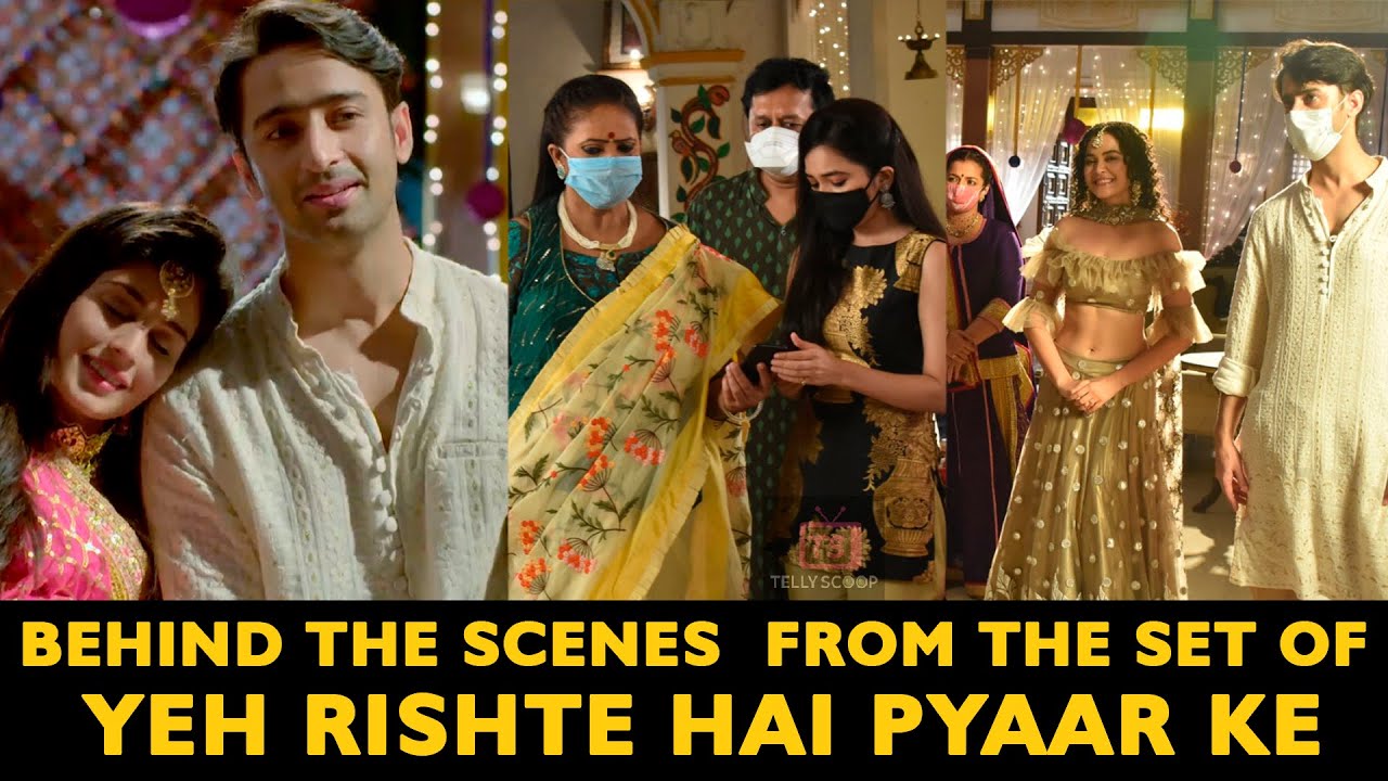 Behind The Scenes from the sets of Yeh Rishte Hai Pyaar Ke | Tellysccop ...