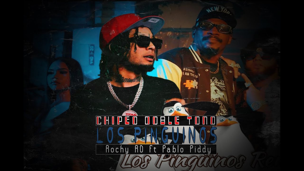 ROCHY RD FT PABLO PIDDY - LOS PINGUINOS - DOBLE TONO CHIPEO 2023 - YouTube