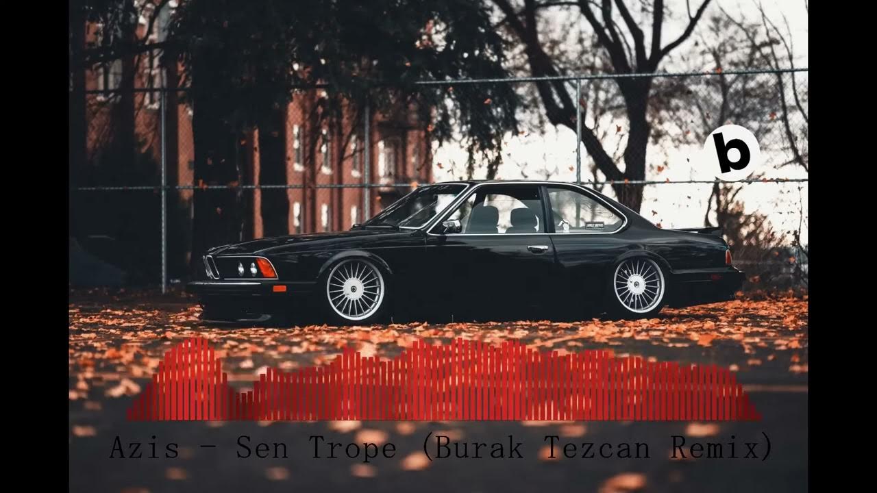Azis-Sen Trope (Burak Tezcan ReMix) - YouTube