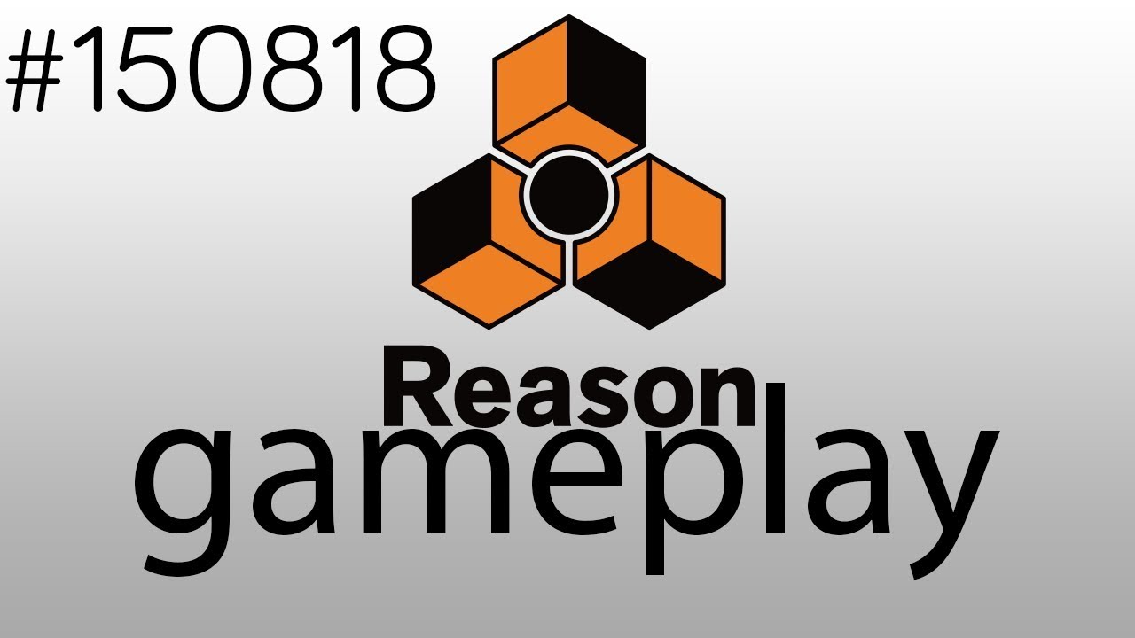 Reason Gameplay 150818 - YouTube