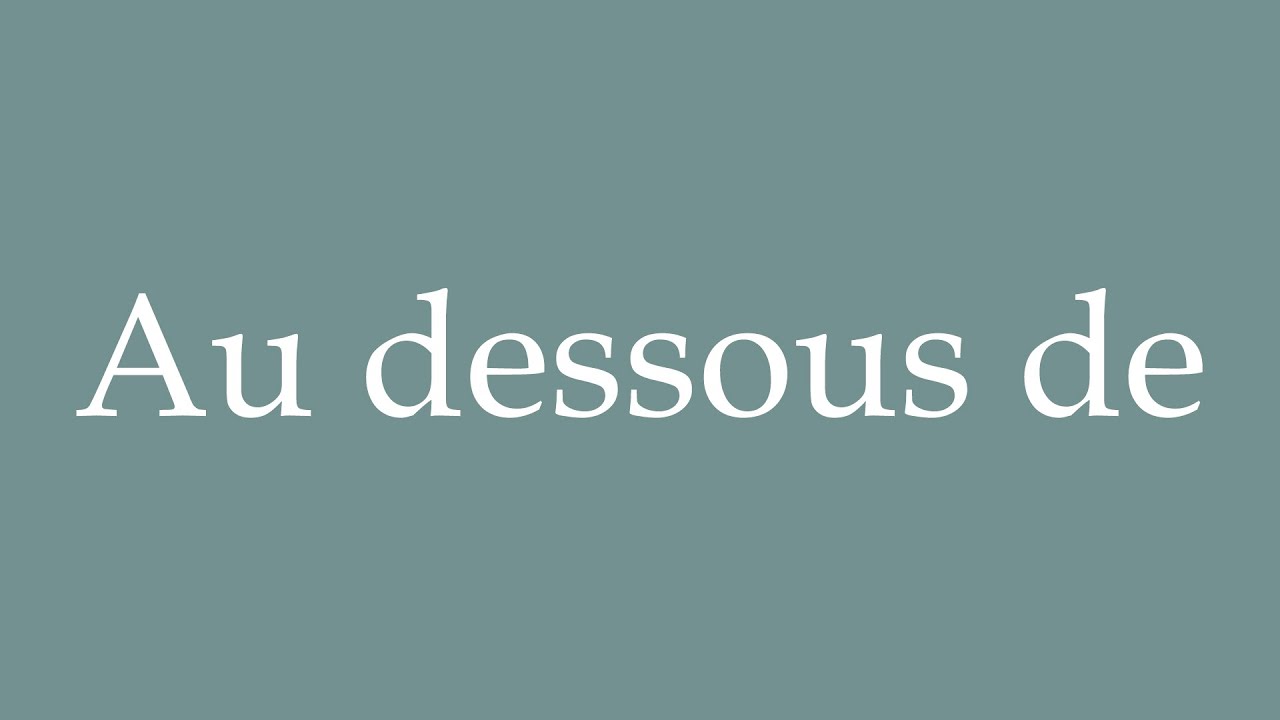 How to Pronounce ''Au dessous de'' (Under) Correctly in French - YouTube