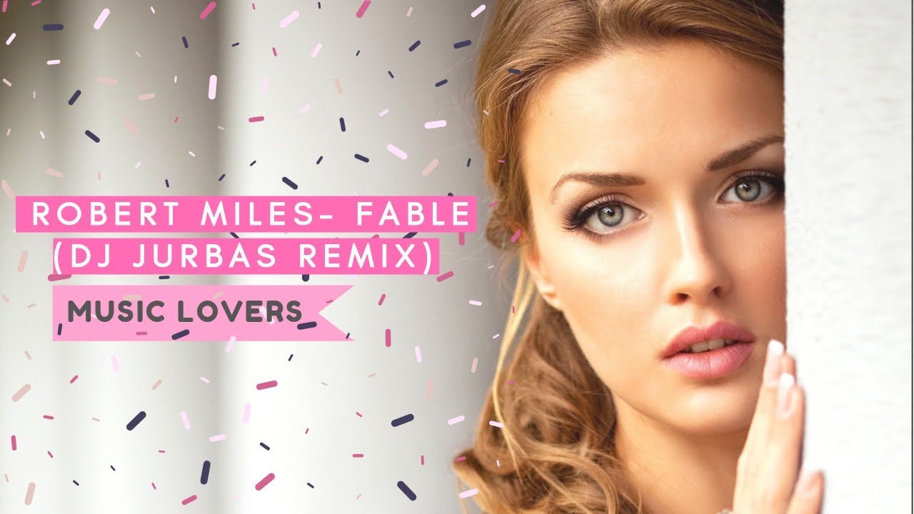 ROBERT MILES - FABLE (DJ JURBAS REMIX) - YouTube