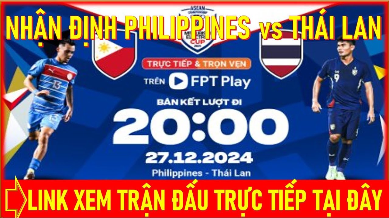 🛑NHẬN ĐỊNH PHILIPPINES vs THÁI LAN, 20h00 NGÀY 26/12. 👉LINK XEM TRỰC ...