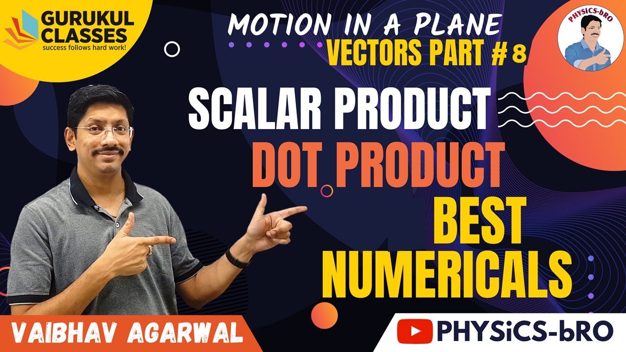 CLASS 11 VECTORS # 8 | SCALAR PRODUCT OF VECTORS | DOT PRODUCT (TOP ...