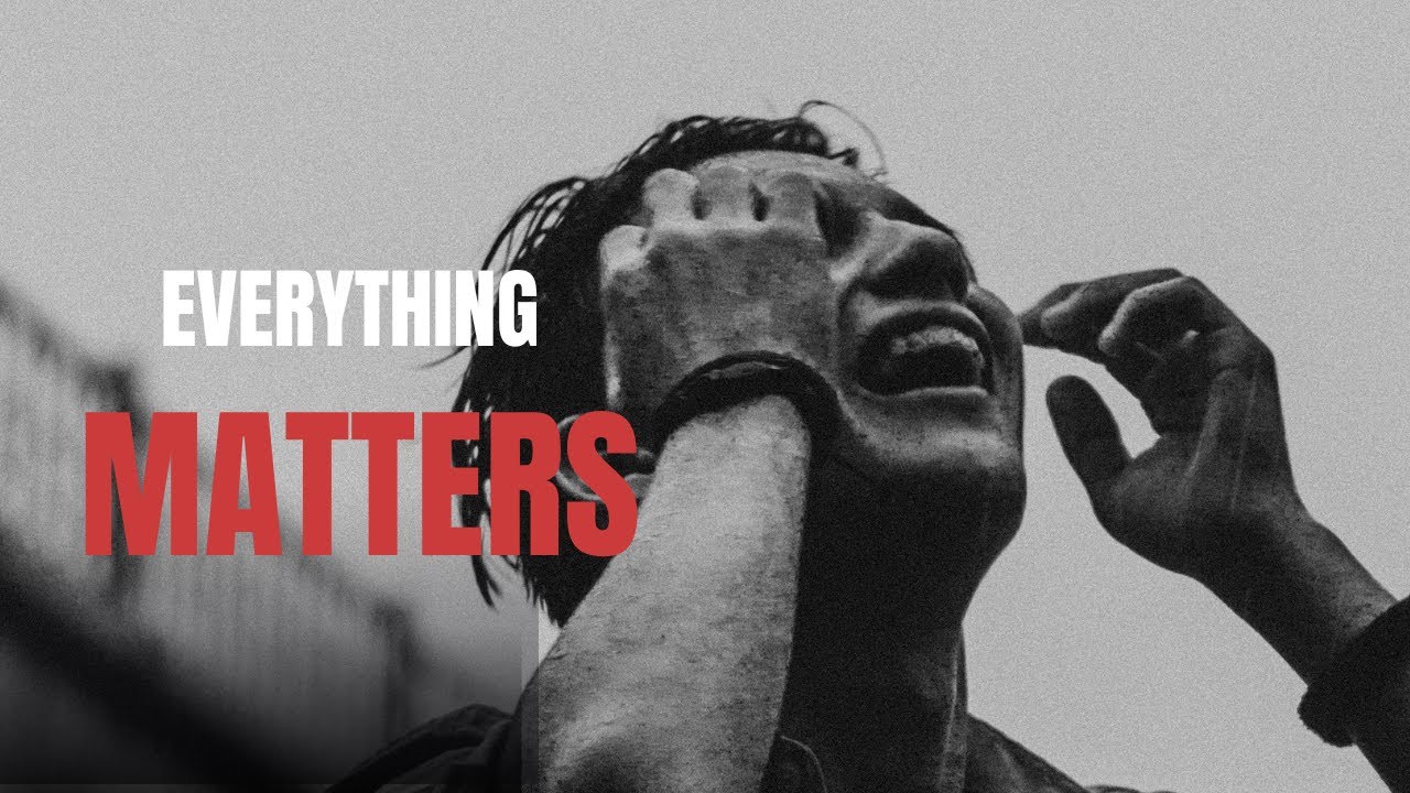 EVERYTHING MATTERS - Best Motivational Video - YouTube