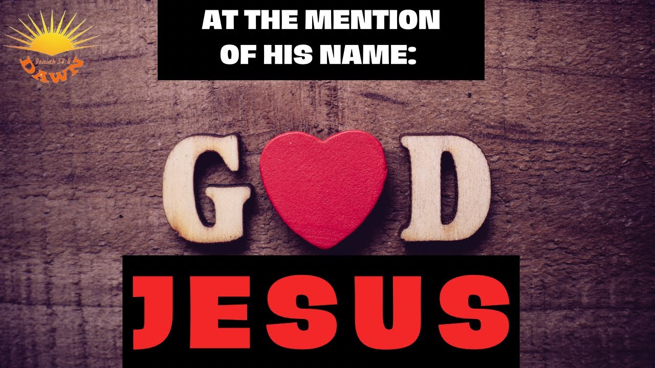 AT THE MENTION OF HIS NAME: JESUS - YouTube