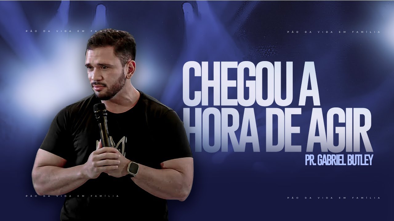 CHEGOU A HORA DE AGIR. - PR. GABRIEL BUTLEY - YouTube