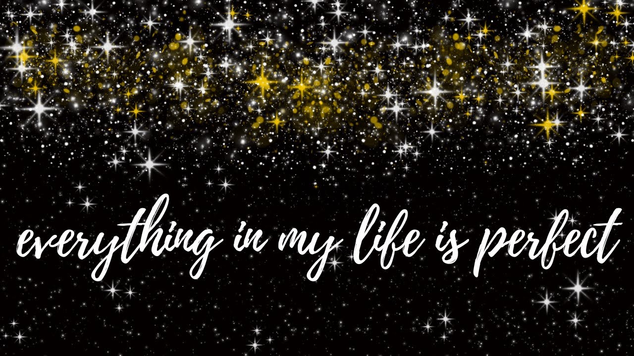 everything in my life is perfect - affirmation on loop (inspired by ...