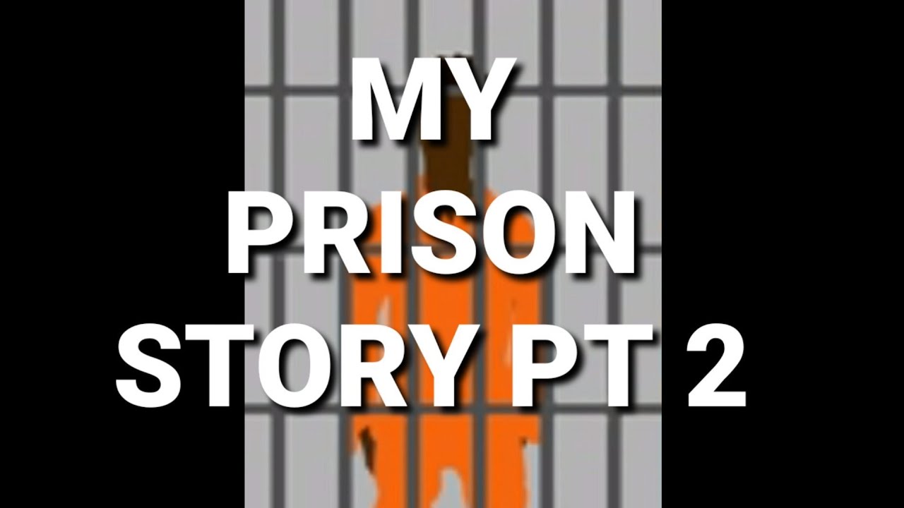 MY PRISON STORY PART 2 - YouTube