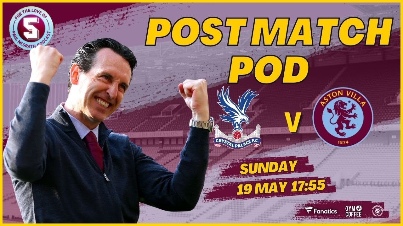 LIVE | FINAL WHISTLE POD | CRYSTAL PALACE vs ASTON VILLA - YouTube