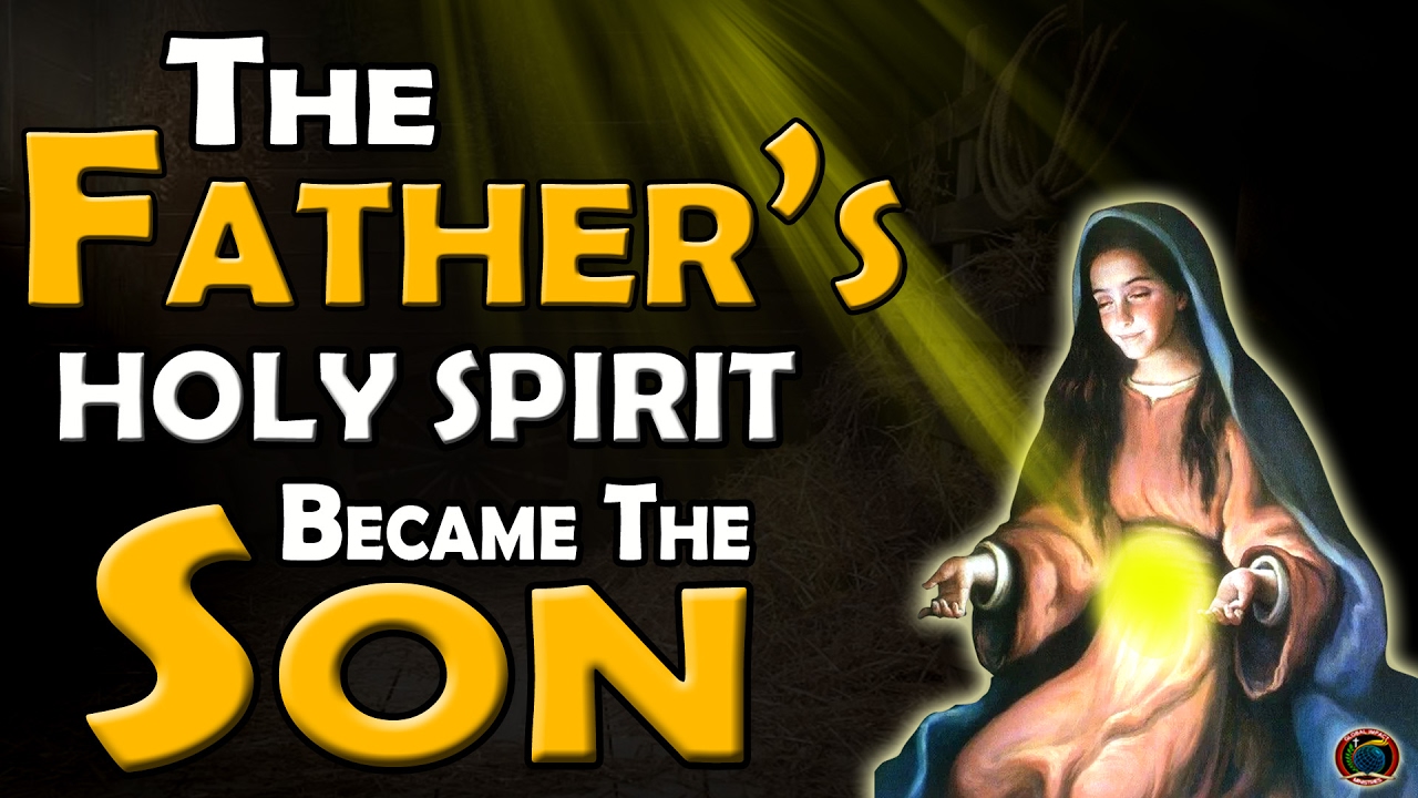 The Father s Holy Spirit Became The Son YouTube The Father s Holy Spirit Became The Son YouTube