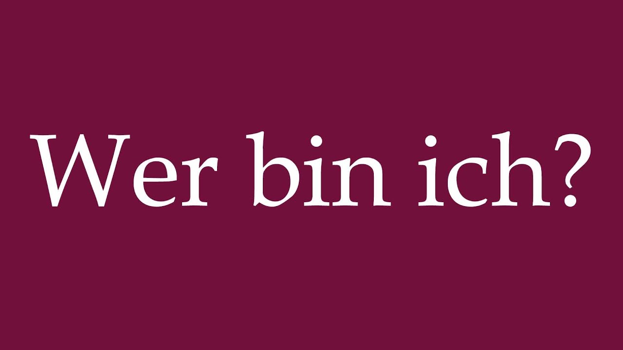 How to Pronounce ''Wer bin ich'' (Who am I?) Correctly in German - YouTube
