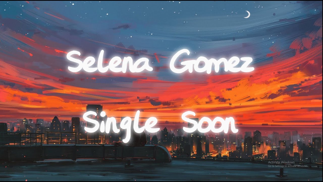 Selena Gomez - Single Soon (Lyrics) - YouTube