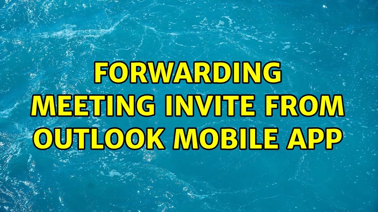 Forwarding Meeting Invite From Outlook Mobile App YouTube Forwarding Meeting Invite From Outlook Mobile App YouTube