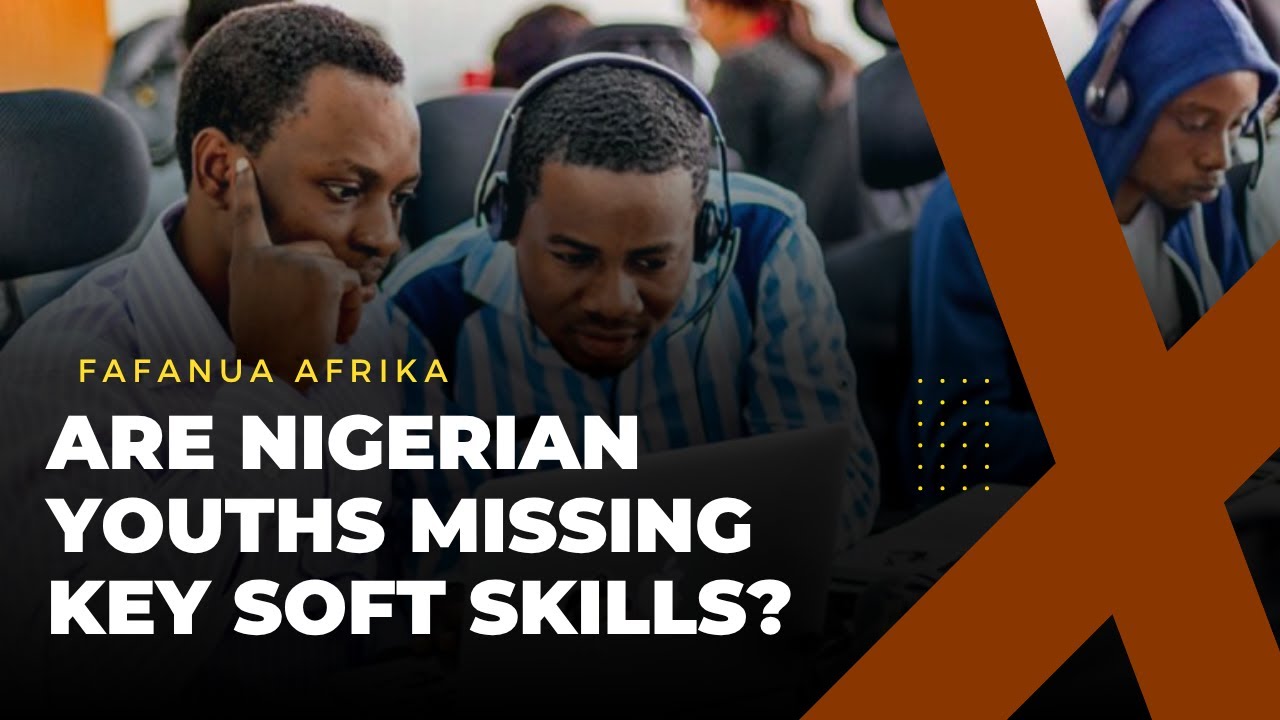 Are Nigerian Youths Lacking Soft Skills for Today’s Workplace? - YouTube