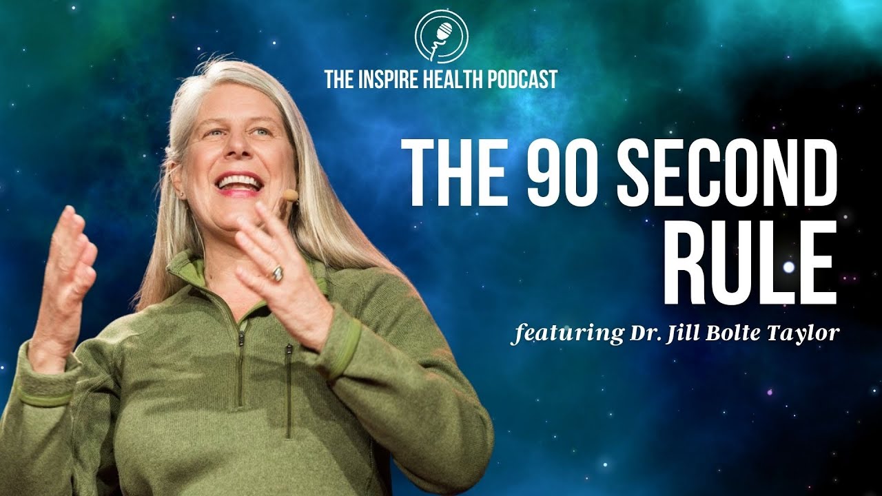 The 90 Second Rule featuring Dr. Jill Bolte Taylor | Inspire Health Podcast - YouTube