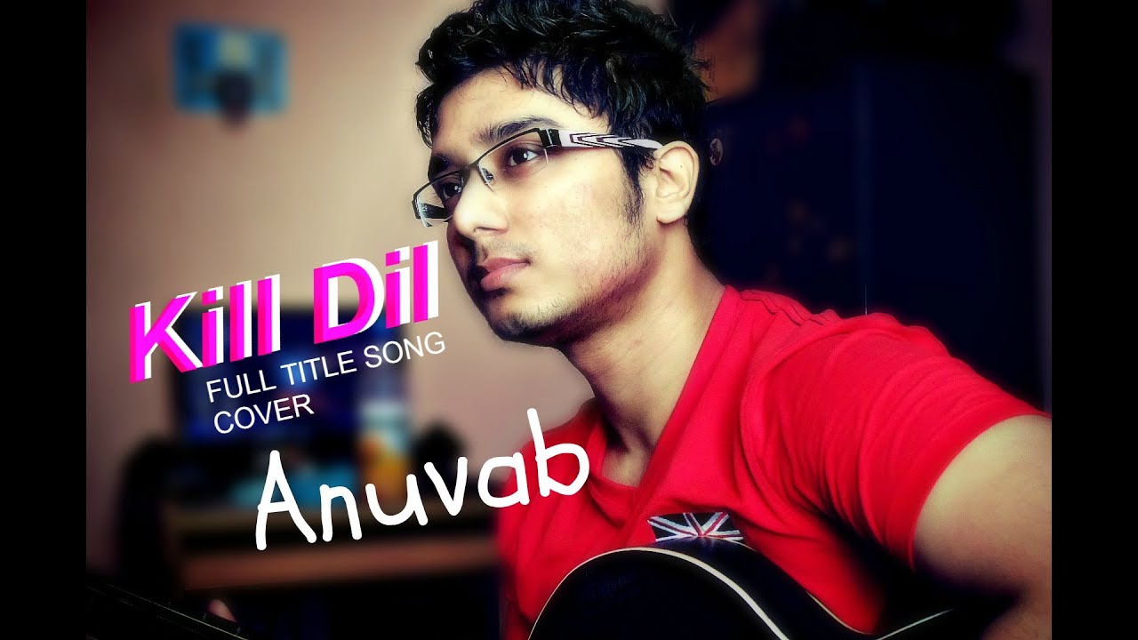 Kill Dil - Full Title Song | Karaoke | cover by Anuvab One take video ...