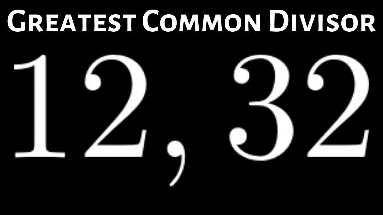 How to Find the Greatest Common Divisor of 12 and 32 - YouTube