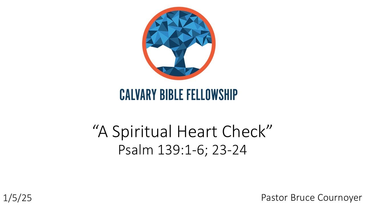 CBF Morning Service 1/5/25 - “A Spiritual Heart Check” Psalm 139:1-6 ...
