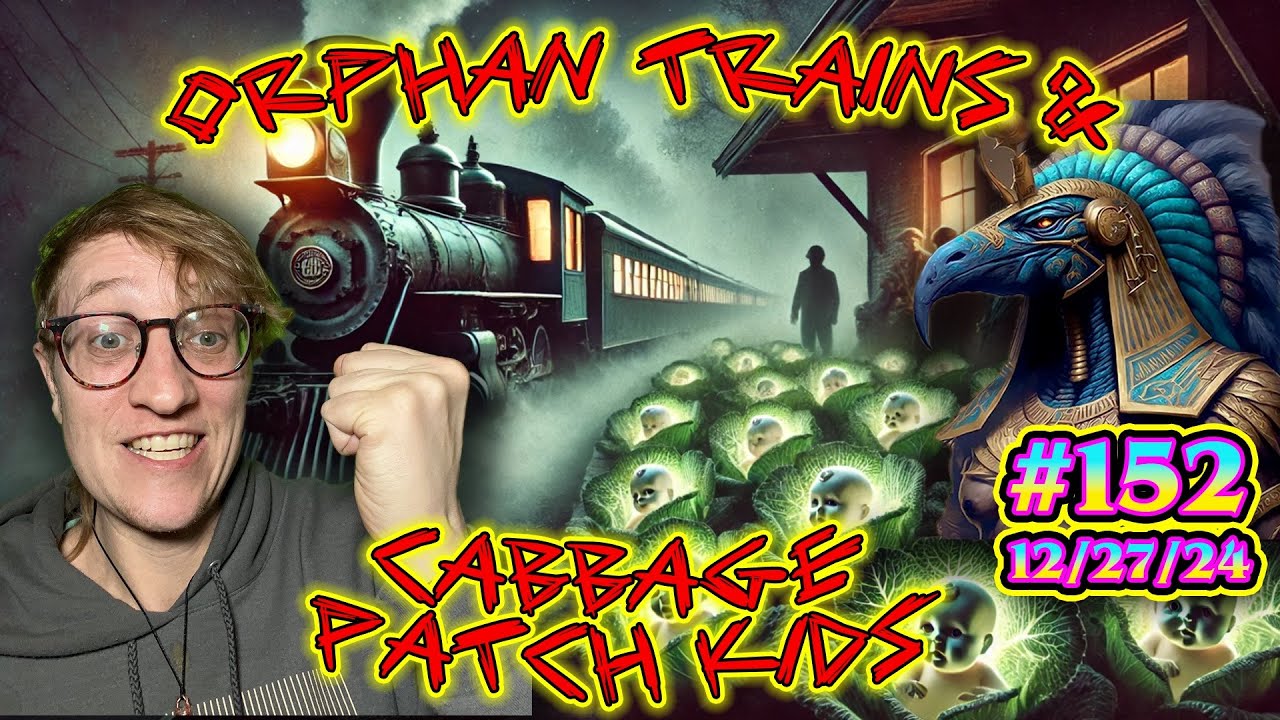 EP. 152 - The Truth About Orphan Trains and Cabbage Patch Kids 🌱🚂: Were ...
