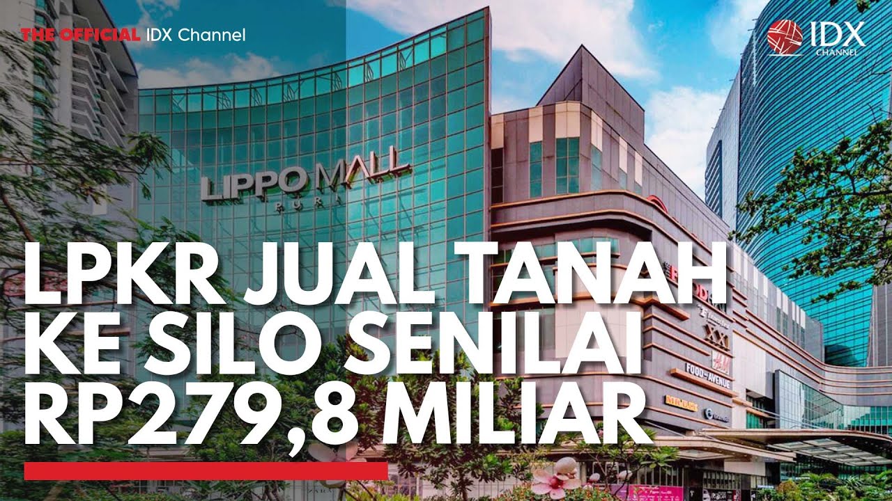 LPKR Jual Tanah ke SILO Senilai Rp279,8 Miliar | IDX CHANNEL - YouTube