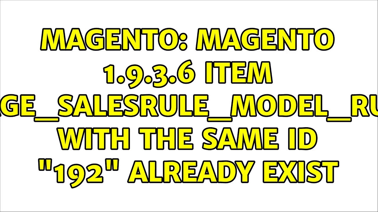 Magento: Magento 1.9.3.6 Item (Mage_SalesRule_Model_Rule) with the same ... Magento: Magento 1.9.3.6 Item (Mage_SalesRule_Model_Rule) with the same ...