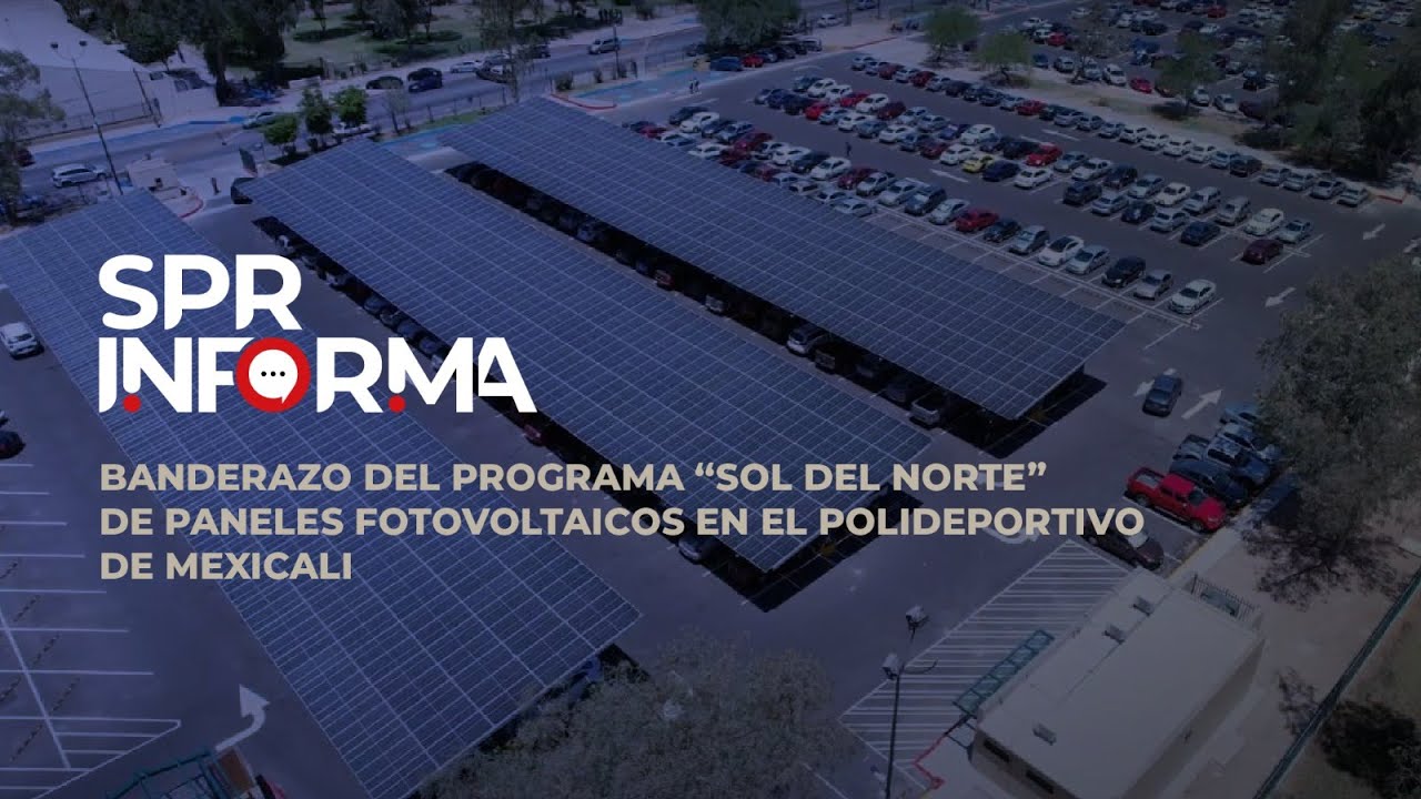 Banderazo del Programa “Sol del Norte” de Paneles fotovoltaicos, en Mexicali, Baja California ...